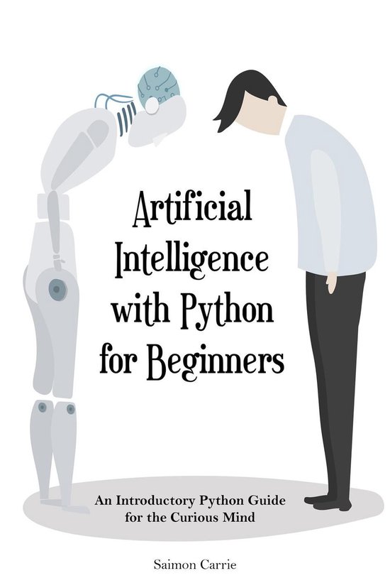 Artificial Intelligence with Python for Beginners (ebook), Saimon Carrie |... | bol