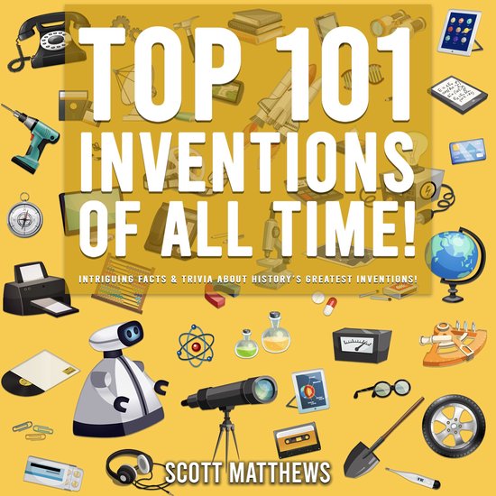 Top 101 Inventions Of All Time!, Scott Matthews | 9798875196218 ...