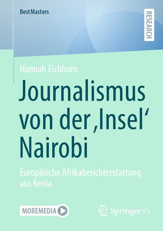 BestMasters- Journalismus von der ‚Insel‘ Nairobi | 9783658467463 | Hannah Eichhorn |... | bol