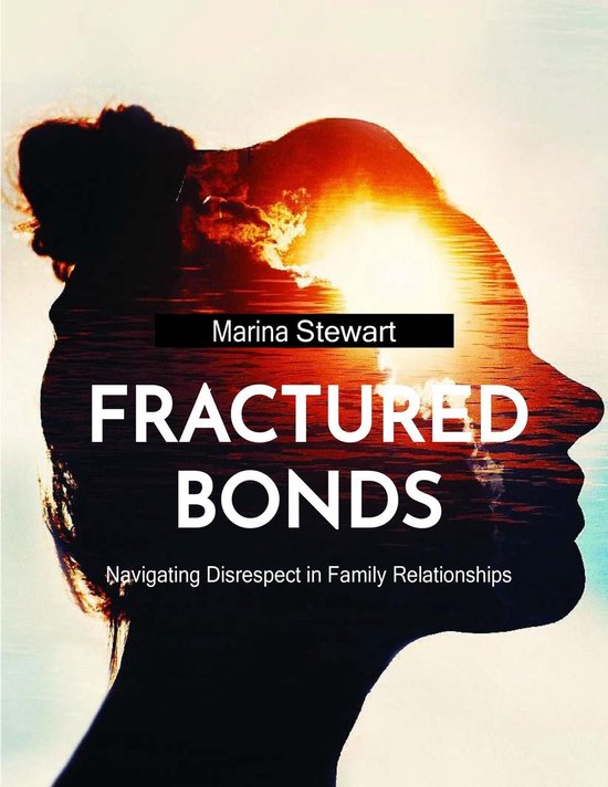 Fractured Bonds: Navigating Disrespect in Family Relationships (ebook), Marina Stewart... | bol