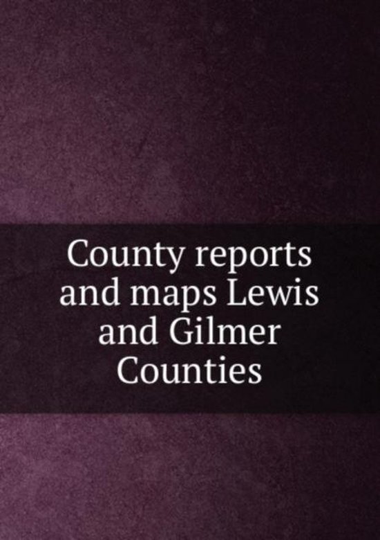 County Reports and Maps Lewis and Gilmer Counties | 9785878571555 ...