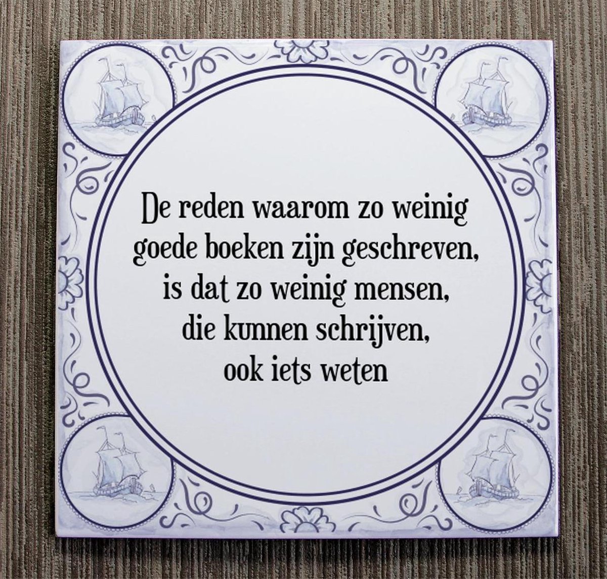 Tegeltje met Spreuk (Tegeltjeswijsheid): De reden waarom zo weinig goede boeken zijn... | bol.com