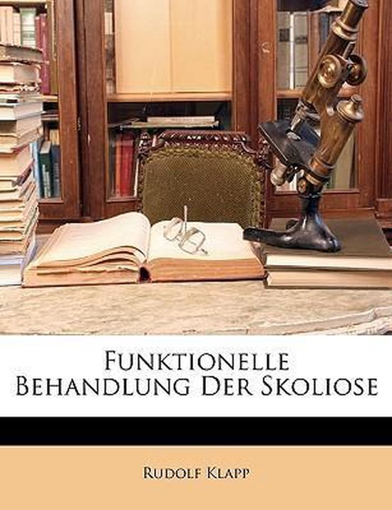 Funktionelle Behandlung Der Skoliose, Rudolf Klapp | 9781147661583 ...