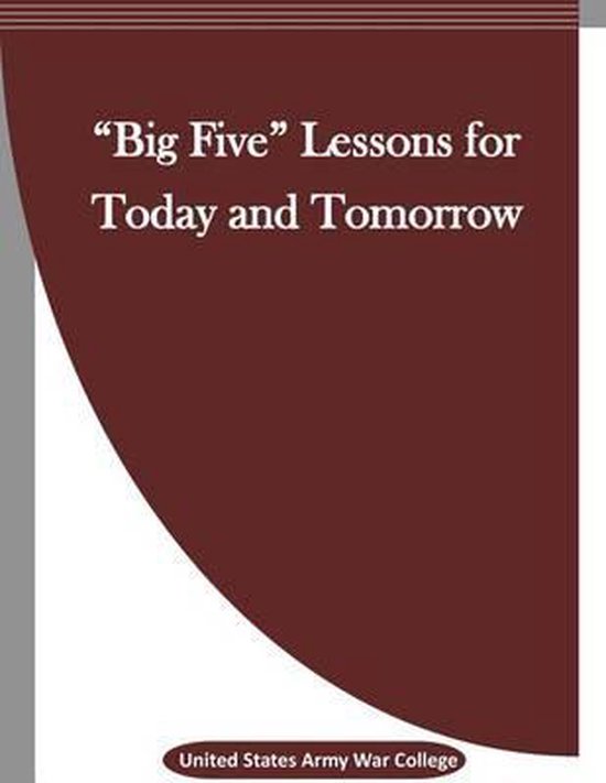 Big Five Lessons for Today and Tomorrow, United States Army War College ...