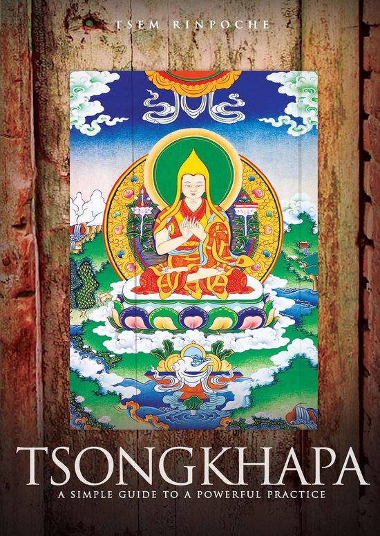 Tsongkhapa: A Simple Guide to a Powerful Practice (ebook), Tsem ...