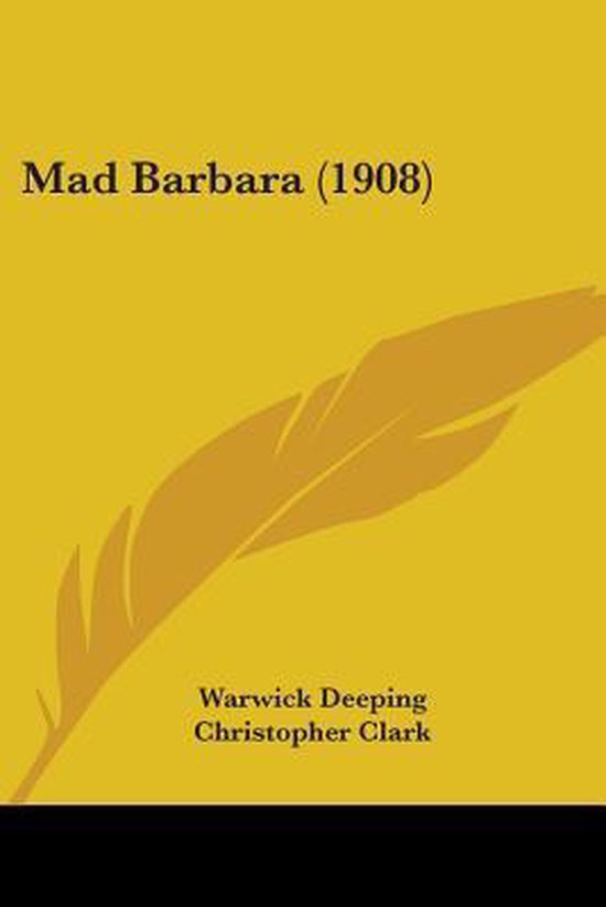 Mad Barbara (1908), Warwick Deeping | 9781437133202 | Boeken | bol