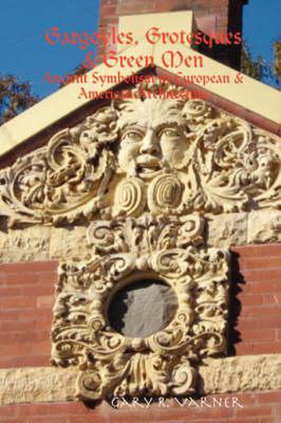 Gargoyles, Grotesques & Green Men: Ancient Symbolism In Euro ...