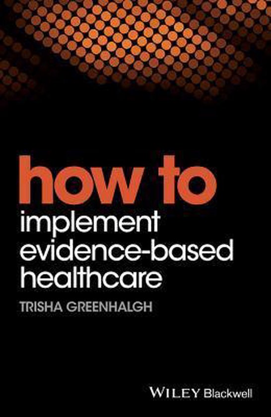 How to Implement Evidence-Based Healthcare | 9781119238522 | T Greenhalgh | Boeken | bol.com