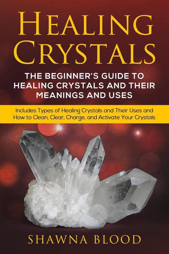 Healing Crystals: The Beginner’s Guide to Healing Crystals and Their ...