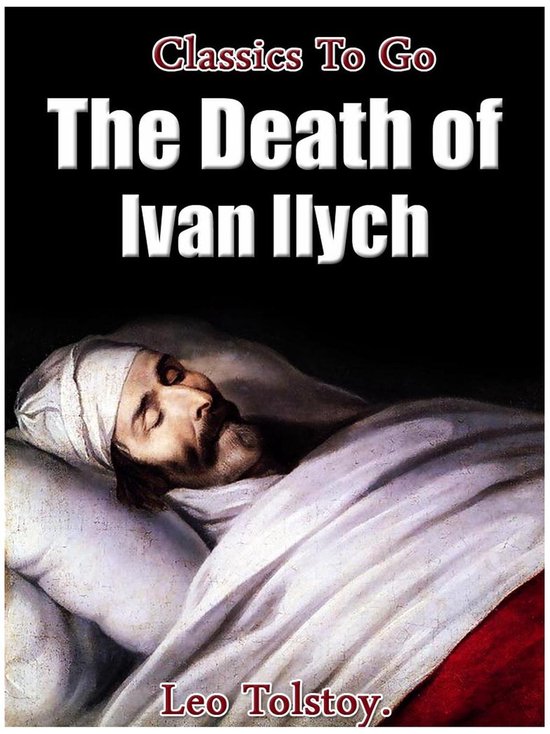 Classics To Go - The Death of Ivan Ilych (ebook), Leo Tolstoy ...