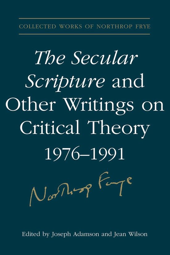 Collected Works of Northrop Frye 19 - The Secular Scripture and Other ...