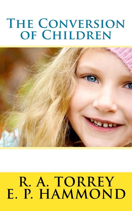 The Conversion of Children (ebook), R. A. Torrey | 1230001952261 ...
