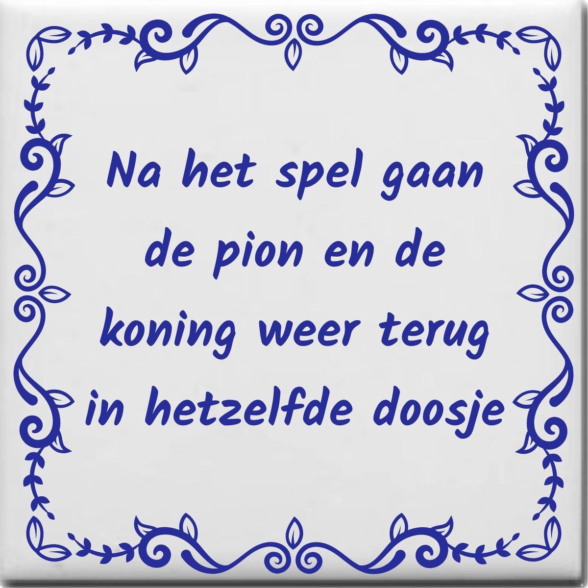 Wijsheden tegeltje met spreuk over Overig: Na het spel gaan de pion en de koning weer... | bol.com