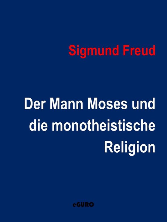 Der Mann Moses und die monotheistische Religion (ebook), Sigmund Freud ...