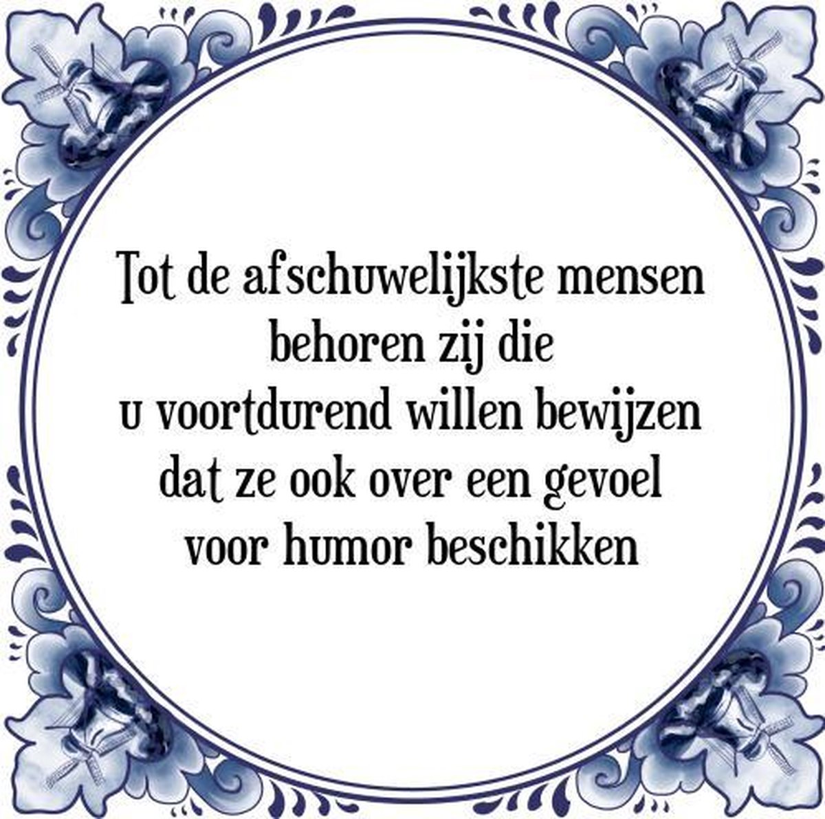 Tegeltje met Spreuk (Tegeltjeswijsheid): Tot de afschuwelijkste mensen behoren zij die... | bol.com