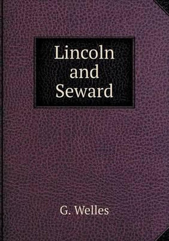 Lincoln and Seward, G Welles | 9785518831735 | Boeken | bol.com