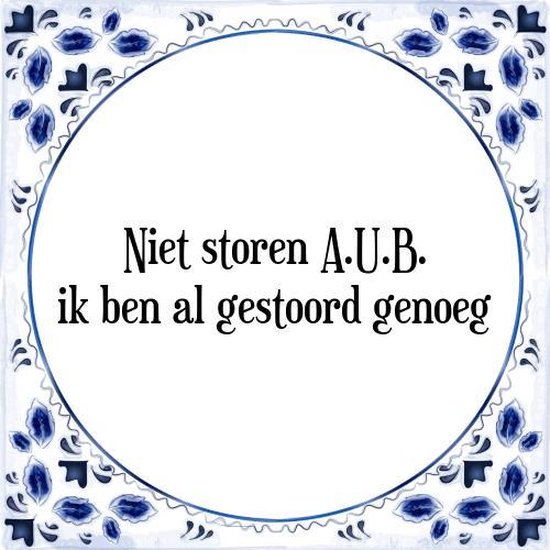 Tegeltje met Spreuk (Tegeltjeswijsheid): Niet storen A.U.B. ik ben al ...