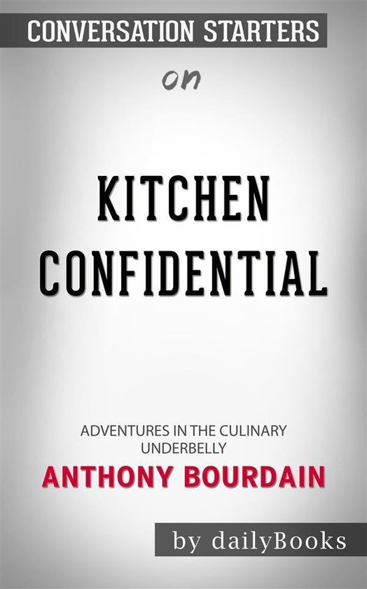 Kitchen Confidential: Adventures in the Culinary Underbelly by Anthony ...
