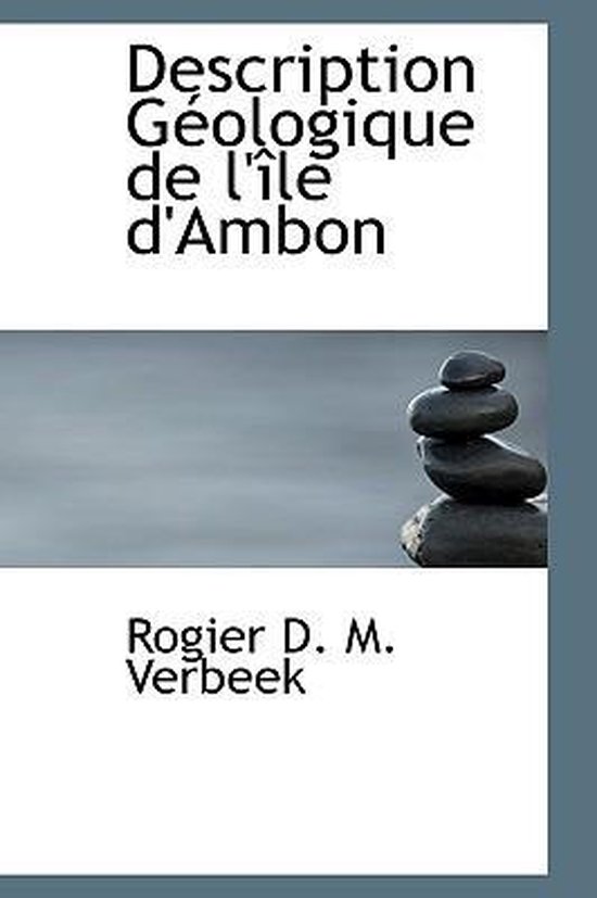 Description Geologique de L'Ile D'Ambon, Rogier D M Verbeek ...