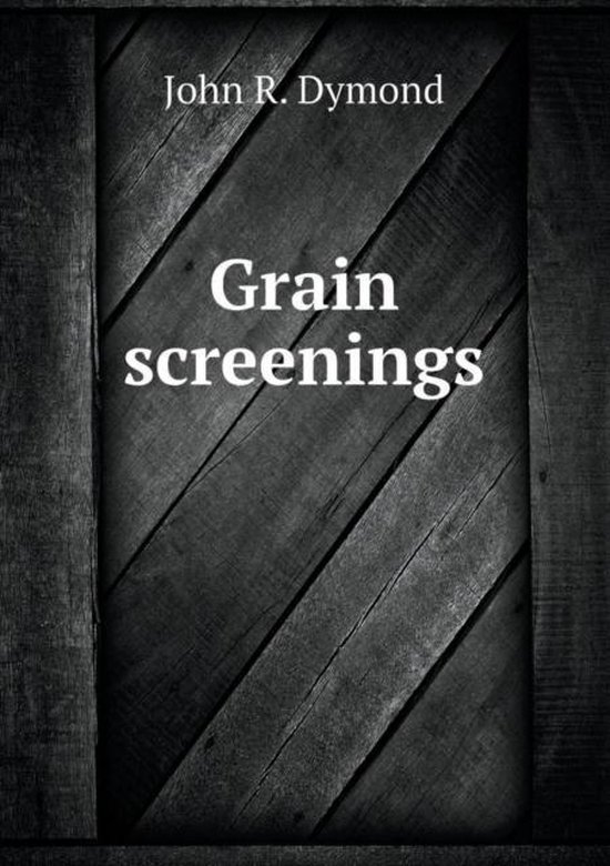 Grain Screenings, John R Dymond | 9785518430846 | Boeken | bol.com