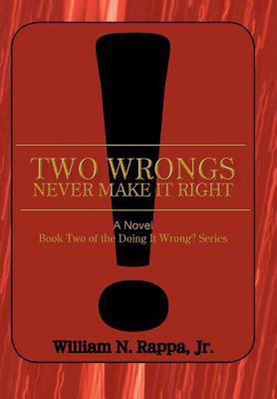 Two Wrongs Never Make It Right! | 9781477282335 | William N. Rappa Jr ...