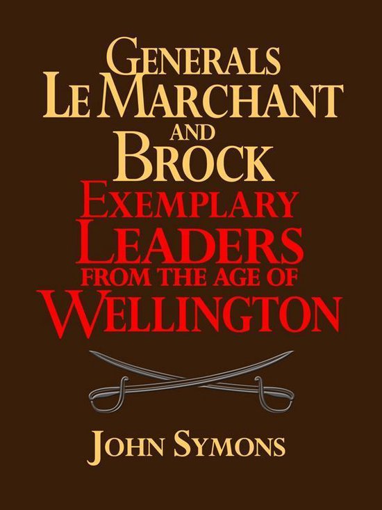 Generals Le Marchant and Brock: Exemplary Leaders from the Age of ...