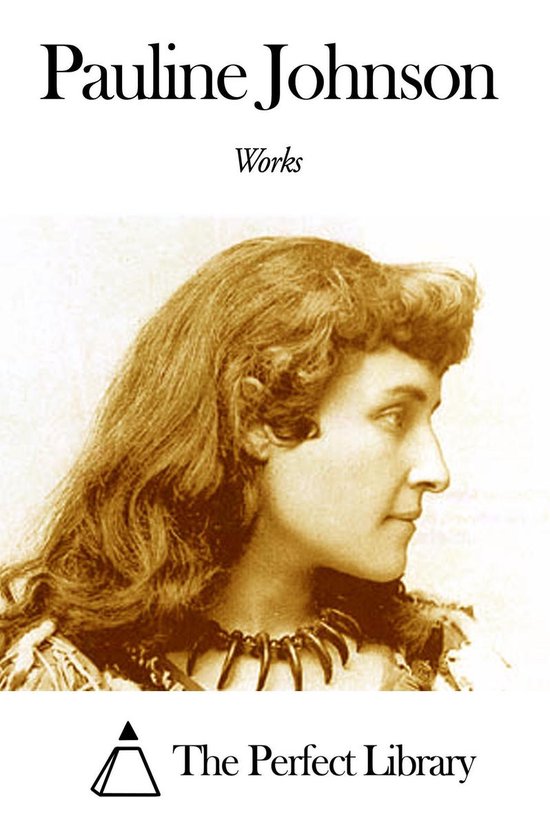 Works of Pauline Johnson (ebook), Pauline Johnson | 9791021356009 | Boeken | bol
