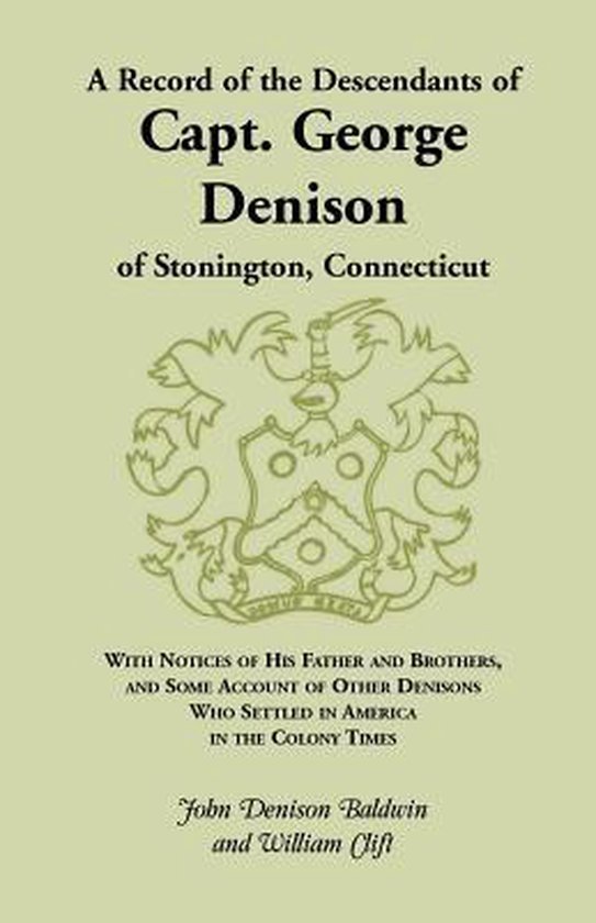 A Record of the Descendants of Capt. George Denison, of Stonington ...