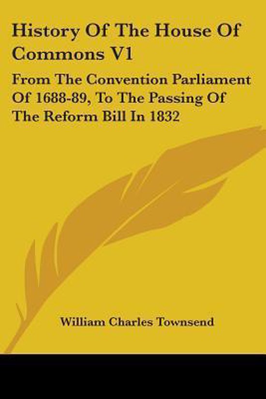 History Of The House Of Commons V1: From The Convention Parliament Of ...