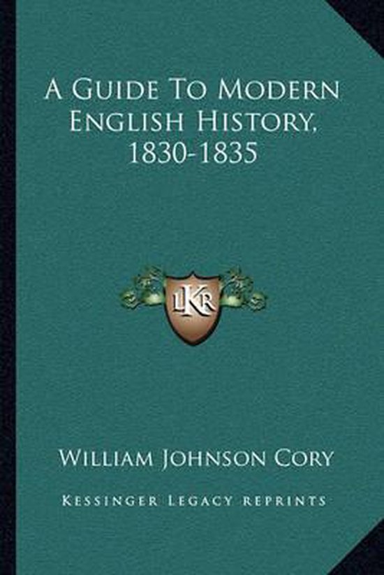 A Guide to Modern English History, 1830-1835, William Johnson Cory ...