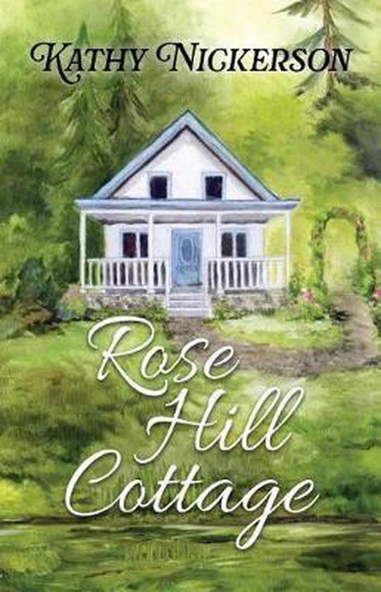 Rose Hill Cottage, Kathy Nickerson | 9781718675735 | Boeken | bol.com