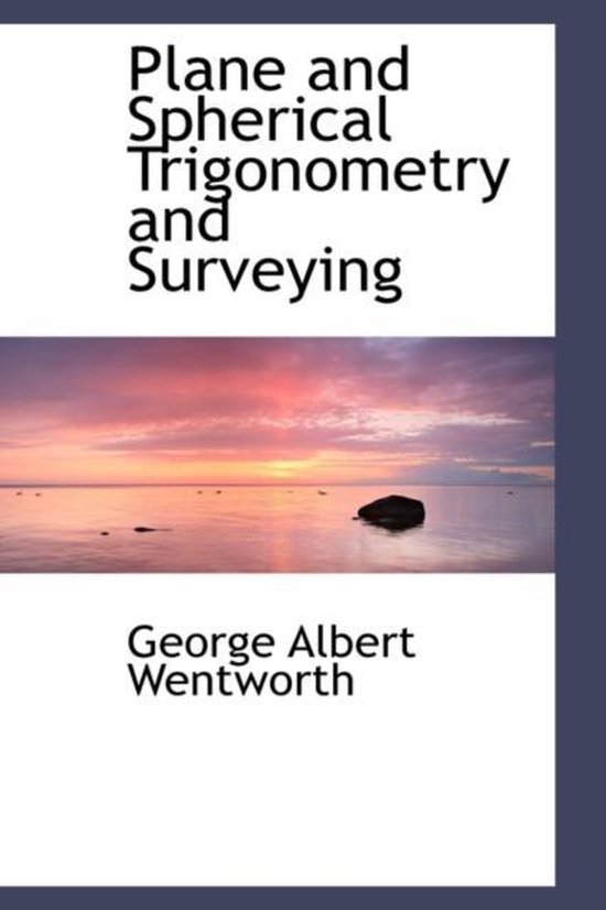 Plane and Spherical Trigonometry and Surveying, George Wentworth ...
