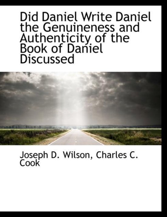 Did Daniel Write Daniel the Genuineness and Authenticity of the Book of ...