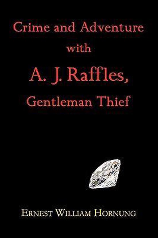 Crime and Adventure with A. J. Raffles, Gentleman Thief, Ernest William ...