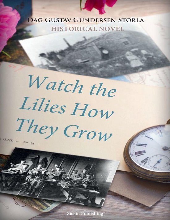Watch the Lilies How They Grow (ebook), Dag Gustav Gundersen Storla ...