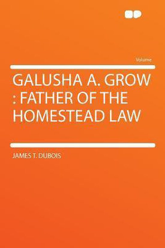 Galusha A. Grow, James T DuBois | 9781290093729 | Boeken | bol.com