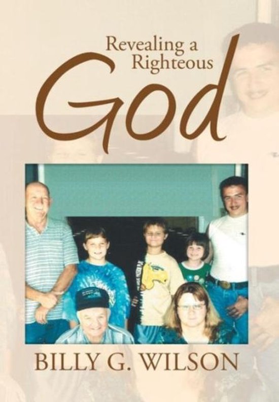 Revealing a Righteous God, Billy G Wilson | 9781499095487 | Boeken ...