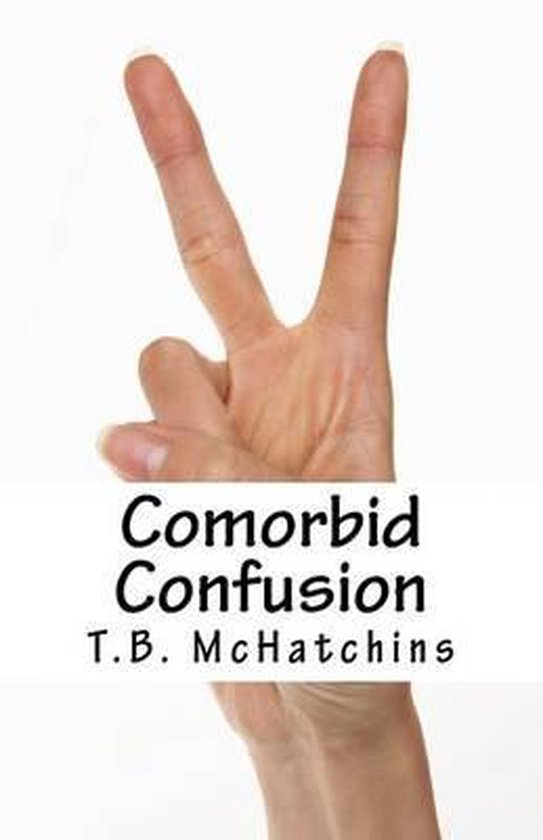 Comorbid Confusion | 9781540791450 | T B McHatchins | Boeken | bol.com