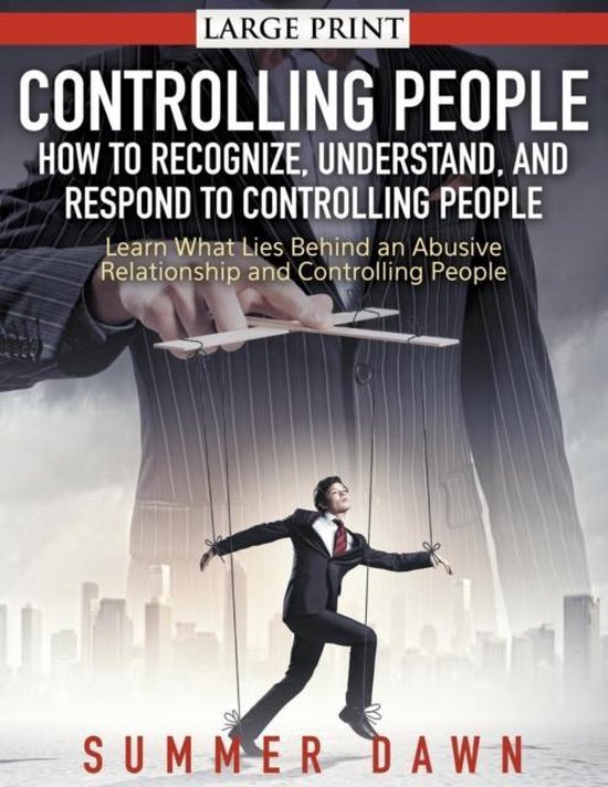 Controlling People: How to Recognize, Understand, and Respond to ...