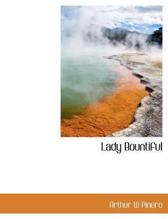 Lady Bountiful, Arthur W Pinero | 9781140050131 | Boeken | bol.com