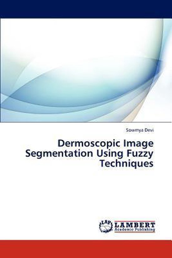 Dermoscopic Image Segmentation Using Fuzzy Techniques | 9783844355123 | Devi Sowmya |... | bol.com