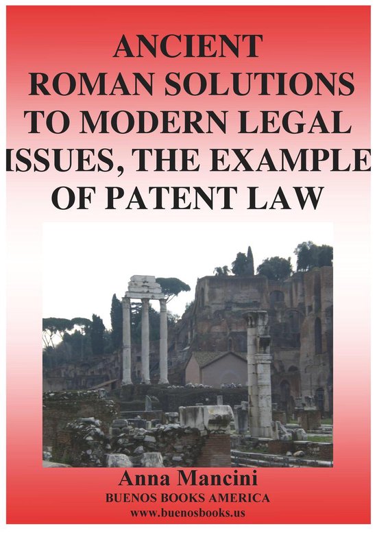 Ancient Roman Solutions to Modern Legal Issues, The Example of Patent ...