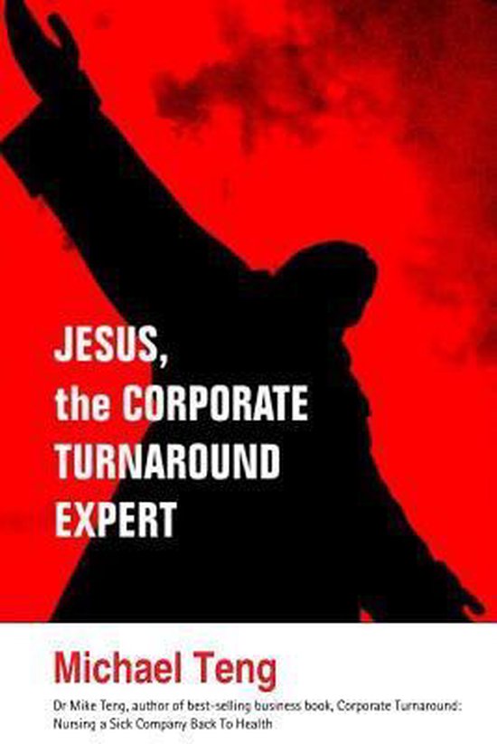 Jesus, the corporate turnaround expert | 9789810832254 | Michael Teng ...
