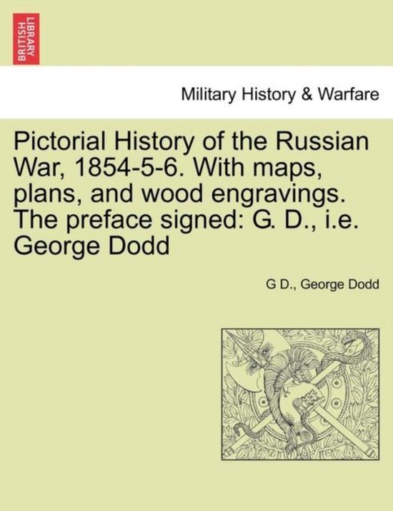 Pictorial History of the Russian War, 1854-5-6. With maps, plans, and ...