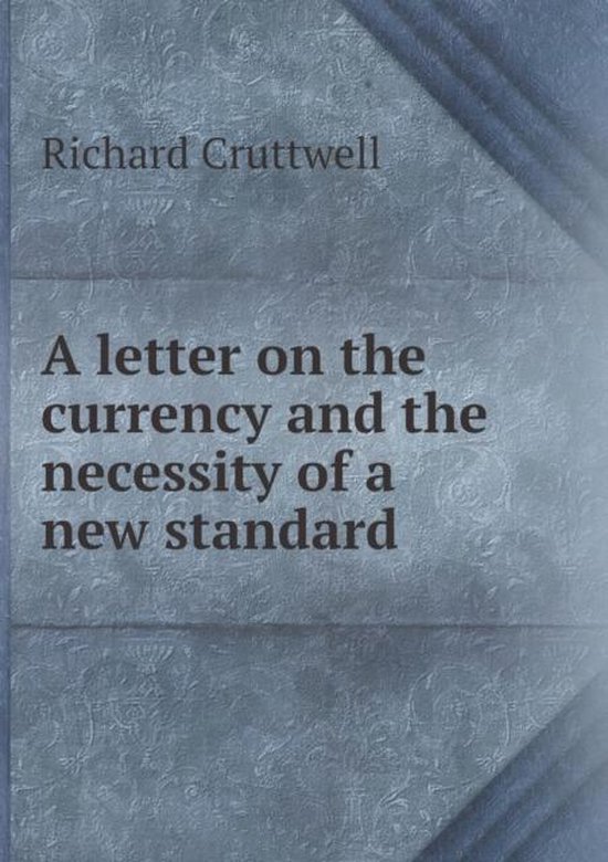 A Letter on the Currency and the Necessity of a New Standard, Richard ...