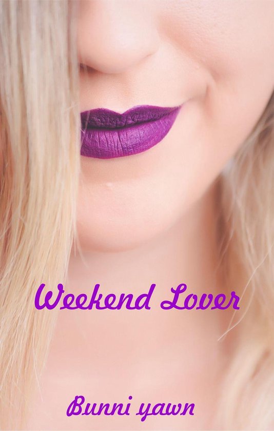 Weekend Lover (ebook), Bunni Yawn | 9780463635094 | Boeken | bol.com