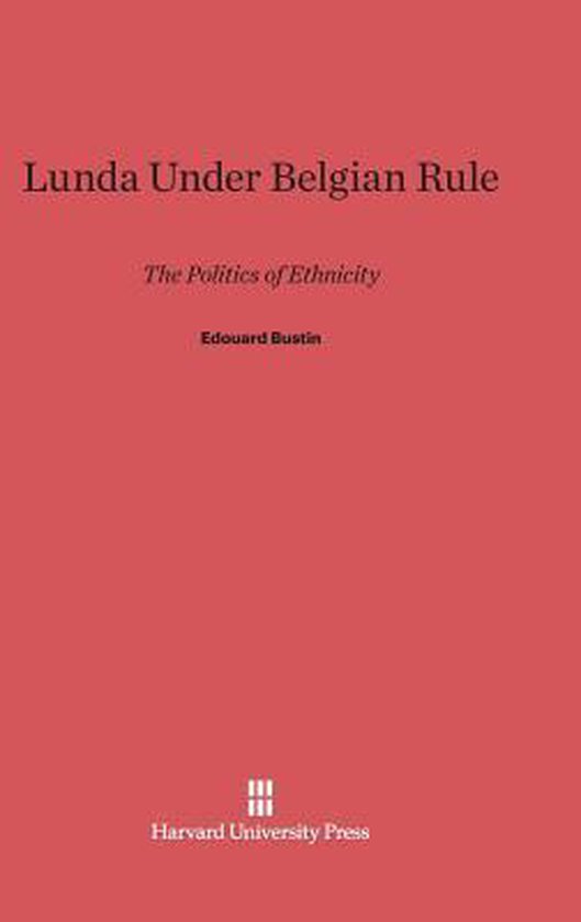 Lunda Under Belgian Rule | 9780674731868 | Edouard Bustin | Boeken ...