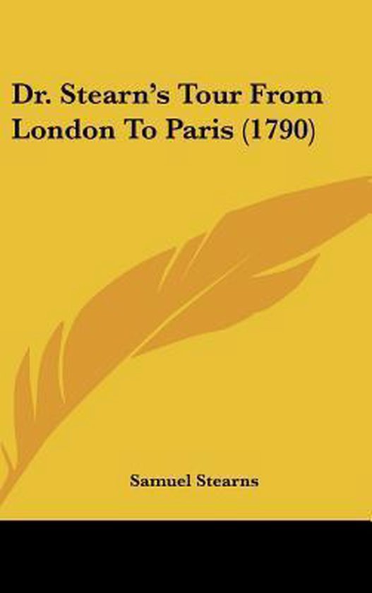 Dr. Stearn's Tour From London To Paris (1790), Samuel Stearns ...
