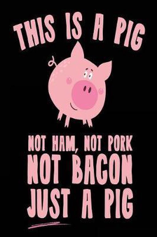 This Is a Pig Not Ham, Not Pork Not Bacon Just a Pig | bol.com