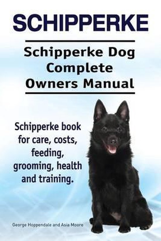 Schipperke. Schipperke Dog Complete Owners Manual. Schipperke book for ...